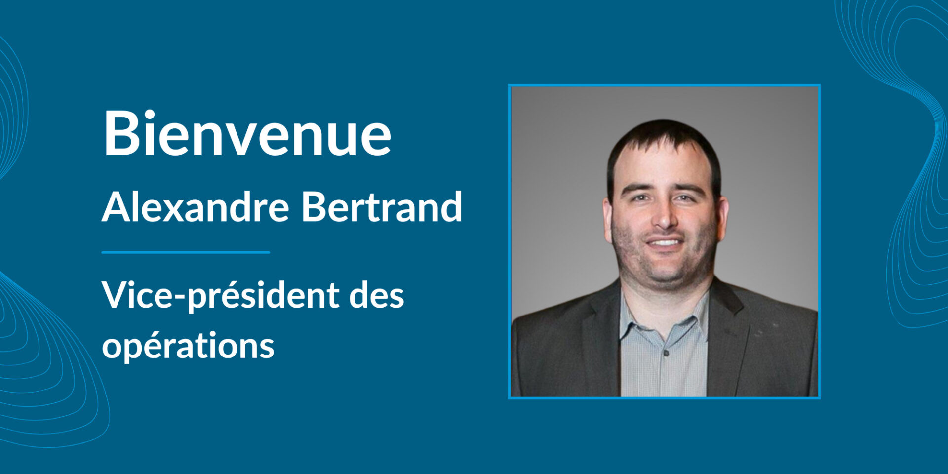 Bienvenue à Alexandre Bertrand, ing., MBA, nouveau VP des opérations d ...